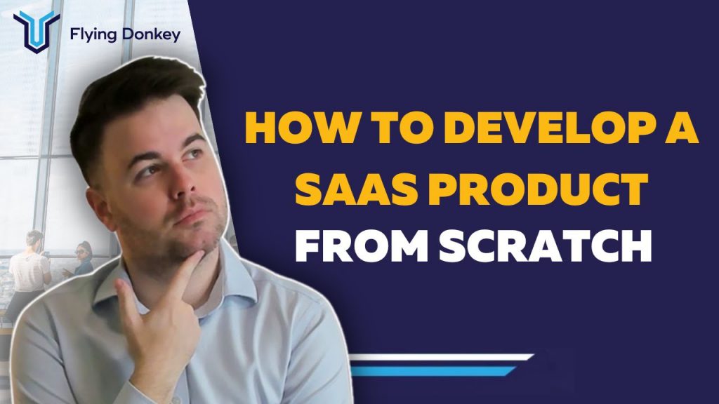 How To Develop A SaaS Product From Scratch - Flying Donkey